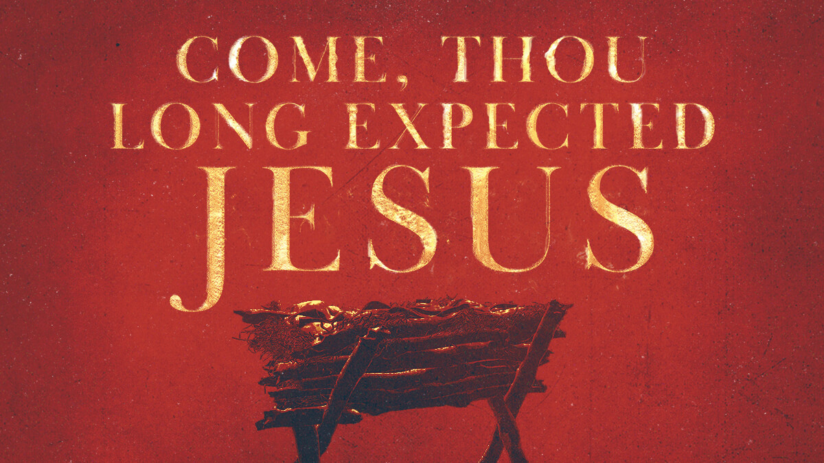 Come, Long Expected Jesus! | AirMaria.com